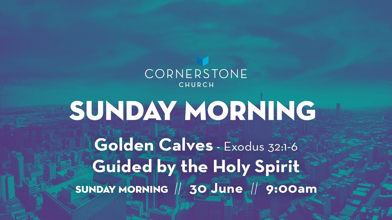 Cornerstone Church Cornerstone Church Sunday Morning | 30 June | Golden ...